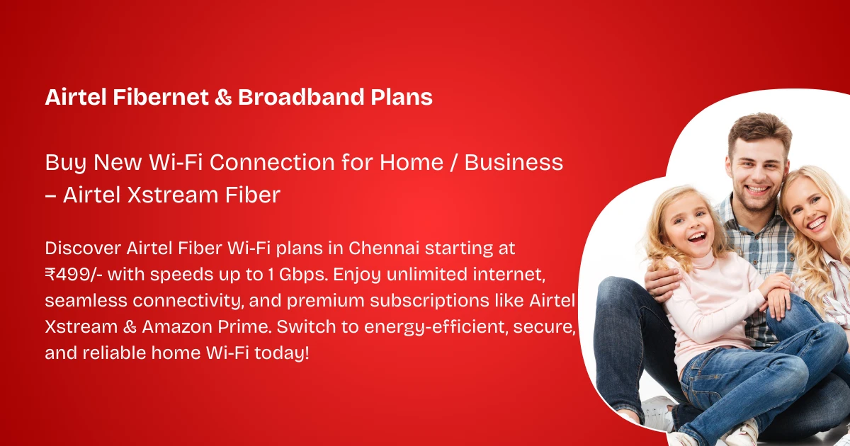 Fibernet & Broadband Plans - Chennai's Top Airtel Provider